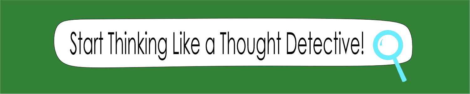 For Kids – Thought Detectives